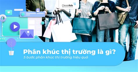 Phân khúc thị trường là gì Quy trình 5 bước phân khúc thị trường hiệu