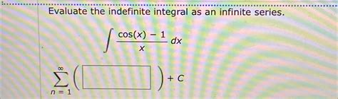 Solved Evaluate The Indefinite Integral As An Infinite