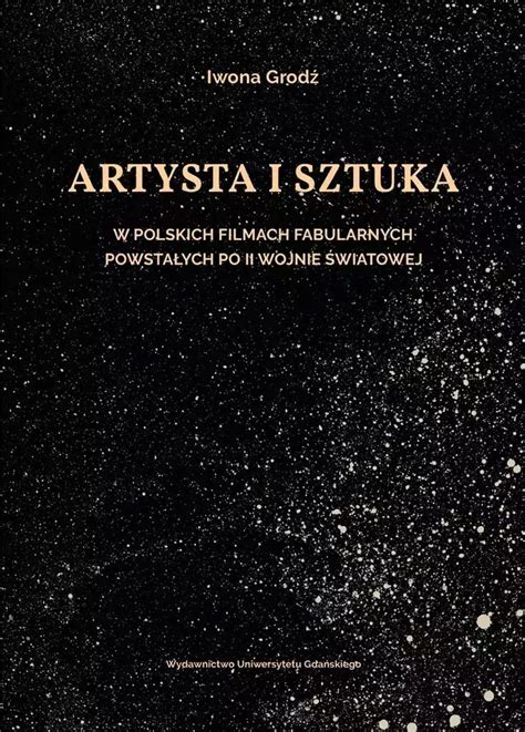Artysta I Sztuka W Polskich Filmach Fabularnych Iwona Grodź