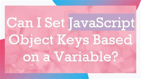Can I Set Javascript Object Keys Based On A Variable Youtube