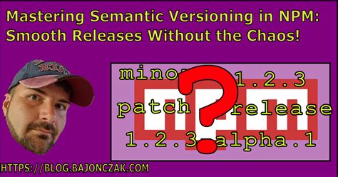 Mastering Semantic Versioning In Npm Smooth Releases Without The Chaos