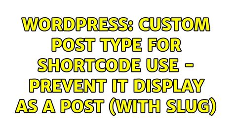 wordpress custom post type for shortcode use prevent it display as a