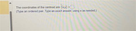 the coordinates of the centroid are xˉ yˉ type an