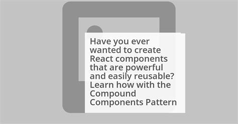 Unlock The Full Potential Of React With The Compound Components Pattern