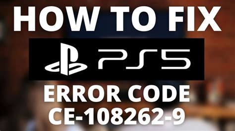 How To Fix Ps5 Error Code Ce 108262 9 A Comprehensive Guide Ps4 Storage