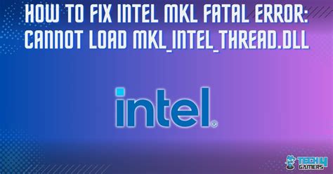 Intel Mkl Fatal Error Cannot Load Mklintelthreaddll Our Top Fixes