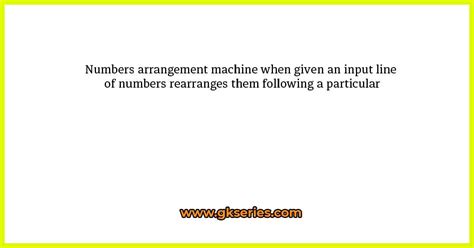 numbers arrangement machine when given an input line of numbers