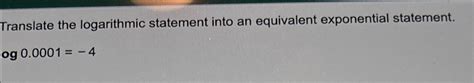Solved Translate The Logarithmic Statement Into An