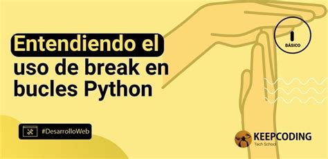 Entendiendo El Uso De Break En Bucles Python