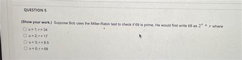 Solved Show Your Work Suppose Bob Uses The Miller Rabin