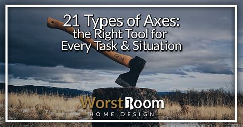 Types Of Axes The Right Tool For Every Task Situation Worst Room
