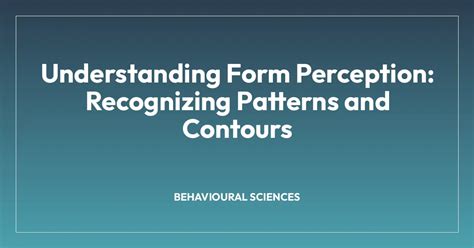 Understanding Form Perception Recognizing Patterns And Contours • Bns