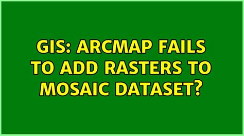 gis arcmap fails to add rasters to mosaic dataset youtube