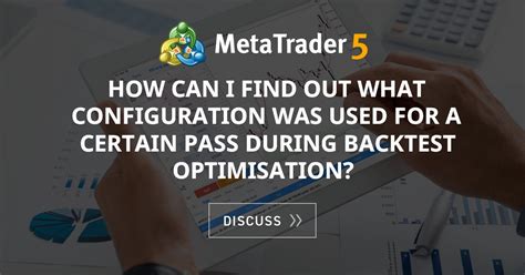 How Can I Find Out What Configuration Was Used For A Certain Pass During Backtest Optimisation