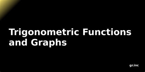 Trigonometric Functions And Graphs General Reasoning