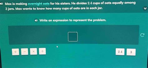 Solved 4 Max Is Making Overnight Oats For His Sisters He Divides 24