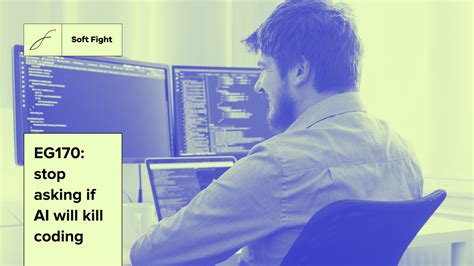 Eg170 Stop Asking If Ai Will Kill Coding