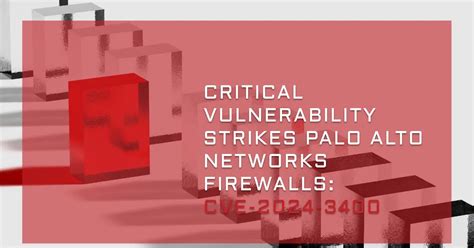 CVE Critical Vulnerability Hits Palo Alto Networks Firewalls