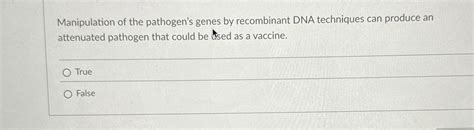 Solved Manipulation of the pathogen's genes by recombinant | Chegg.com