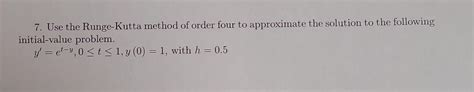 Solved 7 Use The Runge Kutta Method Of Order Four To