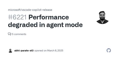performance degraded in agent mode · issue 6221 · microsoft vscode copilot release · github