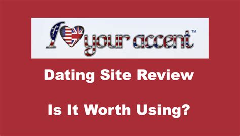 I Love Your Accent Dating Review By A 6 Month User