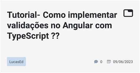 Tutorial Como Implementar Validações No Angular Com Typescript · Lucased · Tabnews