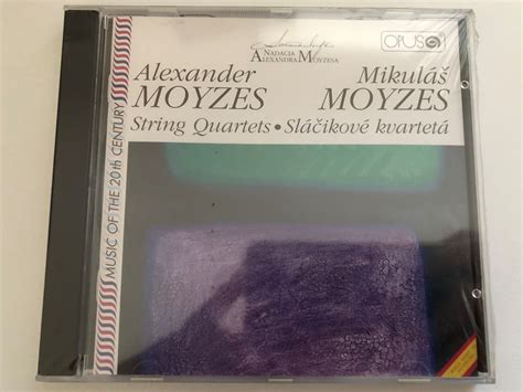 Alexander Moyzes String Quartets Mikuláš Moyzes Slačikove Kvarteta Alexander Moyzes String Quartets Mikuláš Moyzes Slačikove Kvarteta