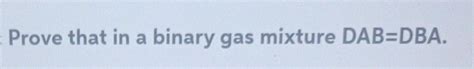 Solved Prove That In A Binary Gas Mixture Dabdba