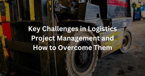 Key Challenges In Logistics Project Management And How To Overcome Them
