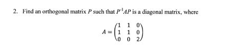 Solved 2 Find An Orthogonal Matrix P Such That Pap Is A