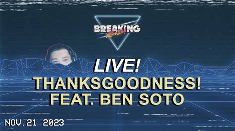 Breaking Rad Live 112123 Thanksgoodness Feat Ben Soto Youtube