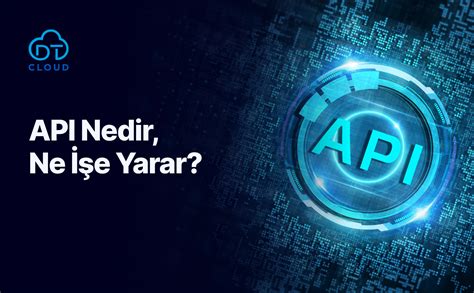 Api Nedir Ne İşe Yarar Detaylı Kılavuz Dt Cloud
