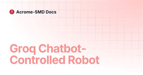 Groq Chatbot Controlled Robot Acrome Smd Docs