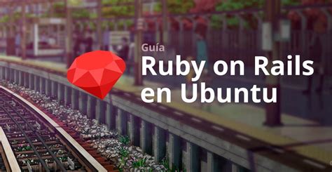 Guía Instalar Ruby On Rails 5 En Ubuntu By Adrian Padilla Medium