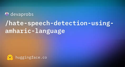 Devaprobshate Speech Detection Using Amharic Language · Hugging Face