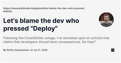 Lets Blame The Dev Who Pressed Deploy Dmitry Kudryavtsev