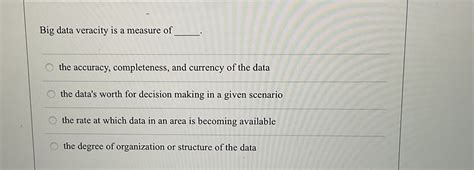 Solved Big Data Veracity Is A Measure Ofthe Accuracy