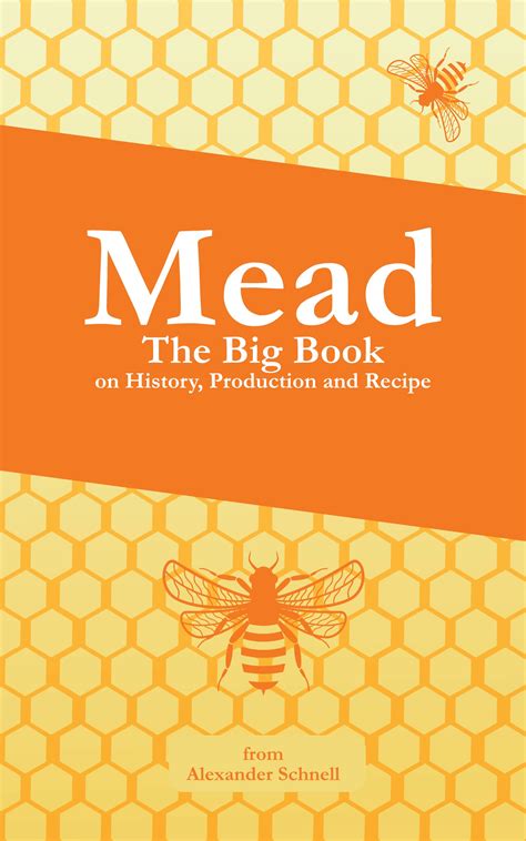 Mead The Big Book About The History Production And Recipes Mead Diy Mead History Mead Making