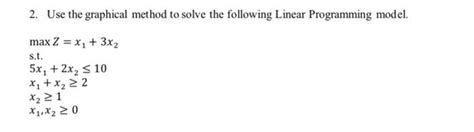 Solved 2 Use The Graphical Method To Solve The Following