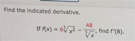 Solved Find The Indicated Derivative If F X 6x23 48x3 Chegg Com
