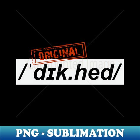 Original Dickhead Certified Dickhead Instant Png Sublima Inspire