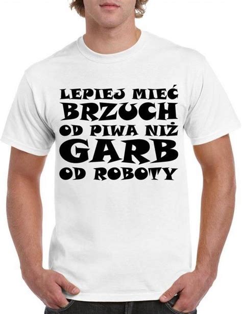 Lepiej Mieć Brzuch Od Piwa Niż Garb Od Roboty Ceny I Opinie Ceneopl