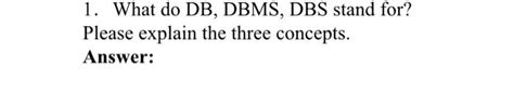 solved 1 what do db dbms dbs stand for please explain