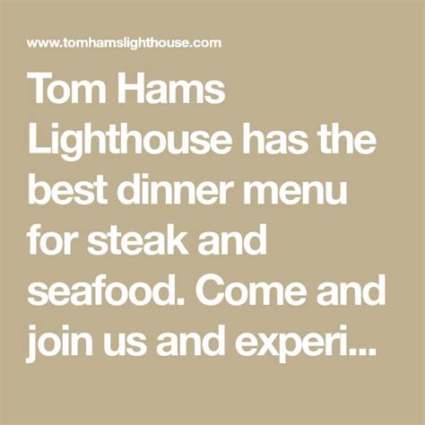 Tom Hams Lighthouse Has The Best Dinner Menu For Steak And Seafood