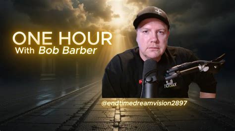One Hour Ep3 With Bob Barber Endtime Dream And Visions Youtube