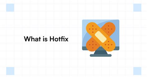 What Is A Hotfix Benefits Challenges And How To Test