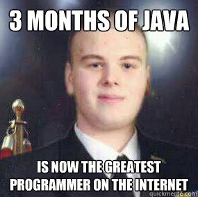 Months Of Java Is Now The Greatest Programmer On The Internet Quinc Quickmeme