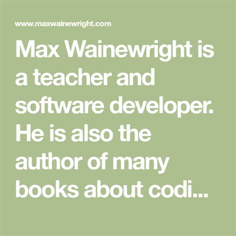 Max Wainewright Is A Teacher And Software Developer He Is Also The