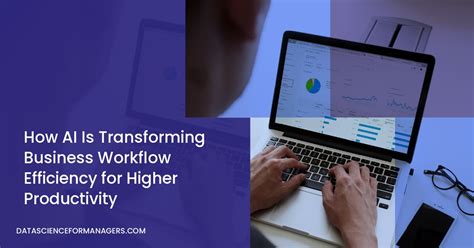 How Ai Is Transforming Business Workflow Efficiency For Higher Productivity